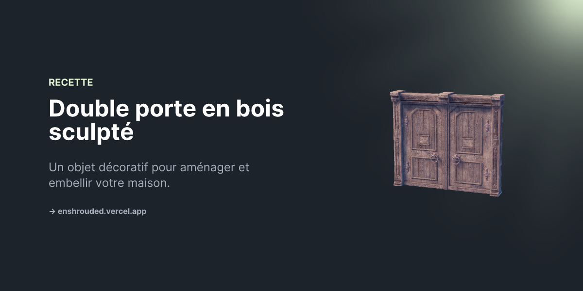 Recette : Double porte en bois sculpté | Base de données Enshrouded