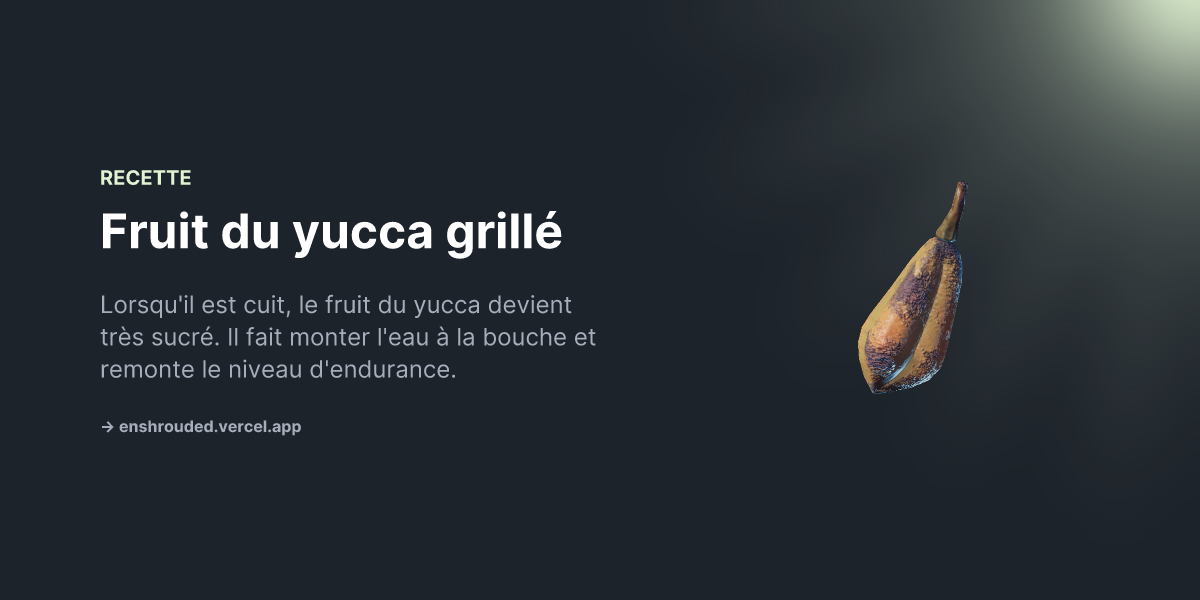 Recette : Fruit du yucca grillé | Base de données Enshrouded